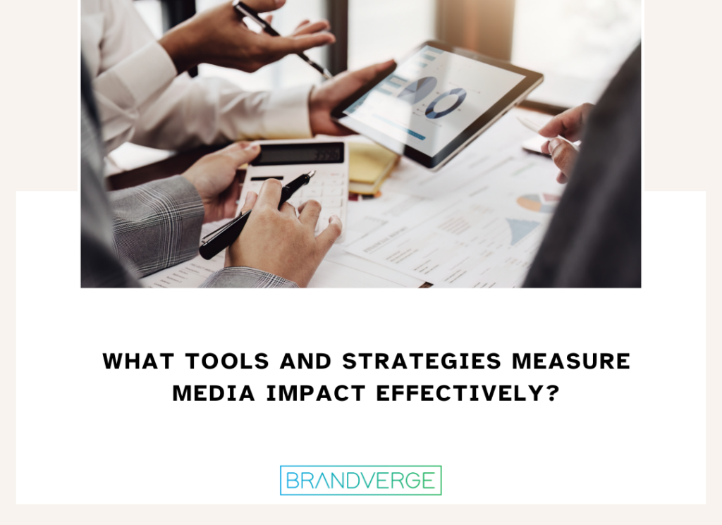 What Tools and Strategies Measure Media Impact Effectively - BrandVerge